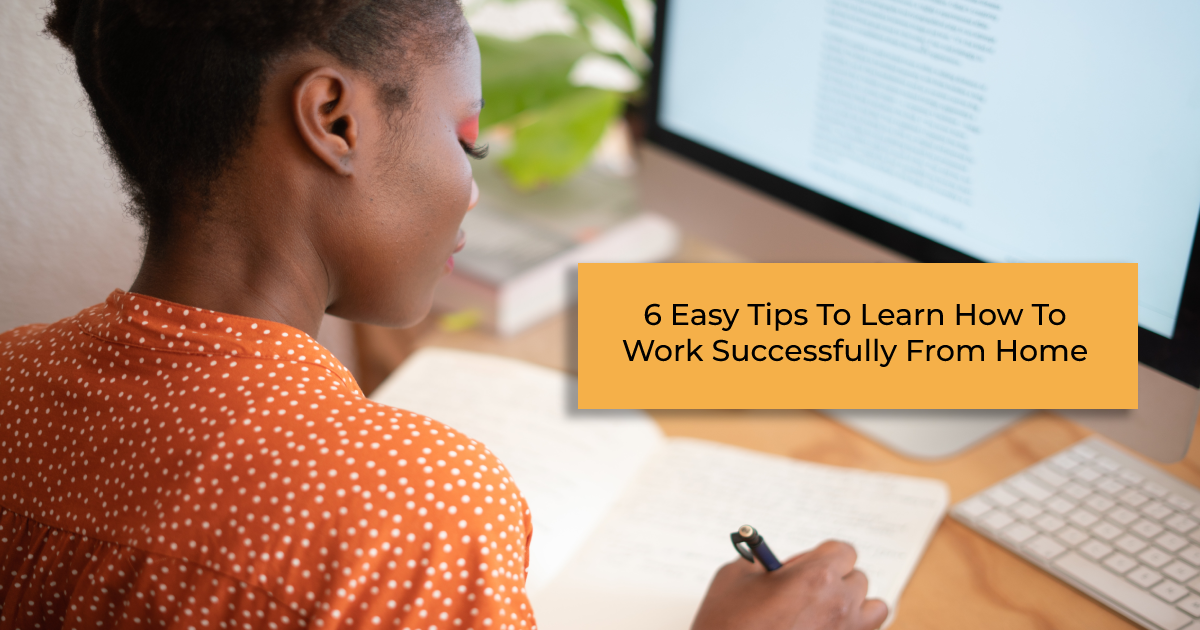 6 Easy Tips To Learn How To Work Successfully From Home