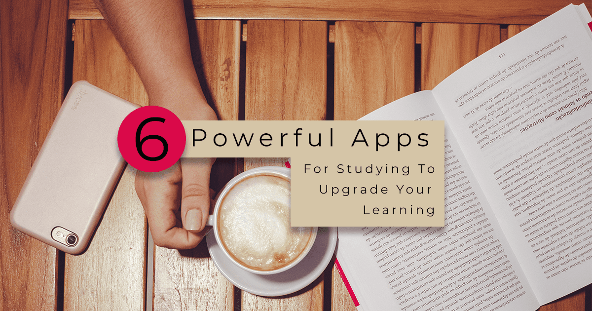 6 Powerful Apps for Studying to Upgrade Your Learning