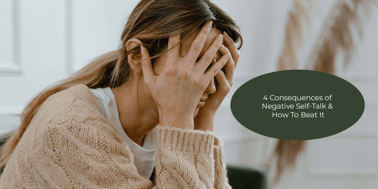 4 Consequences of Negative Self-Talk & How To Beat It